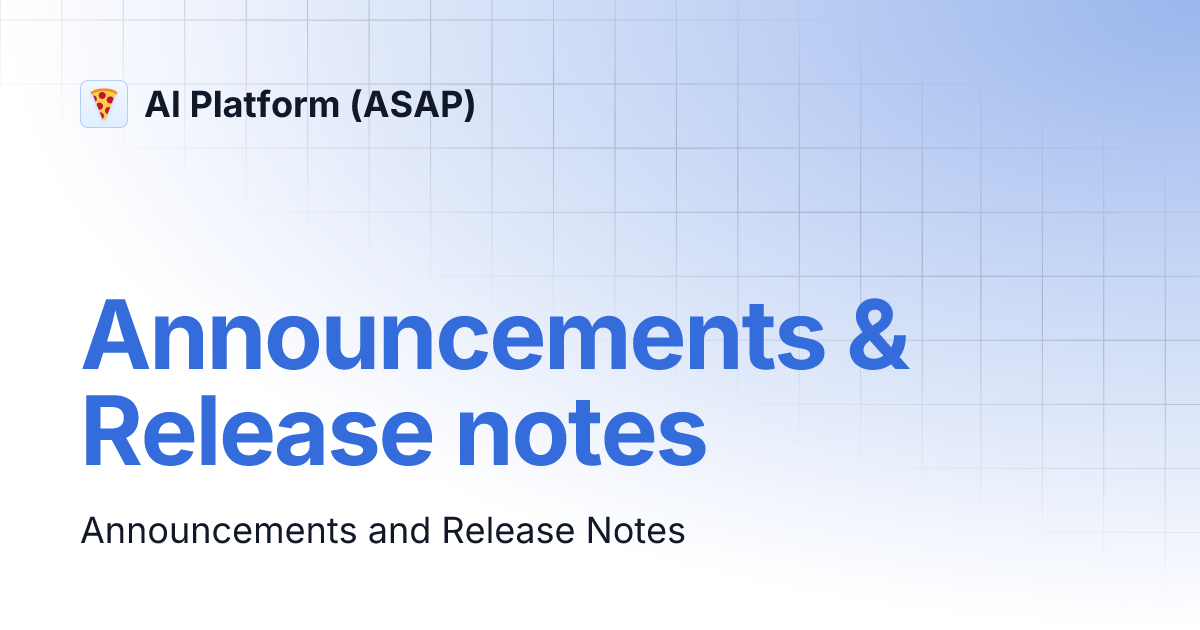 Announcements & Release notes | AI Platform (ASAP)