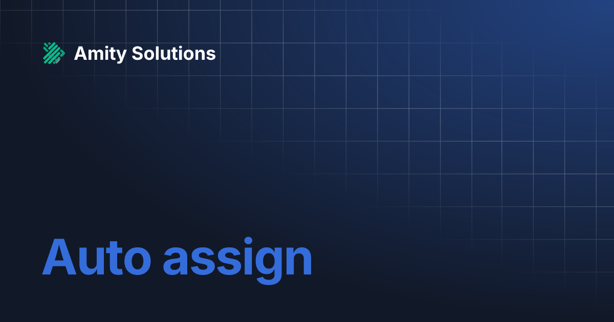 Auto assign | Amity Solutions