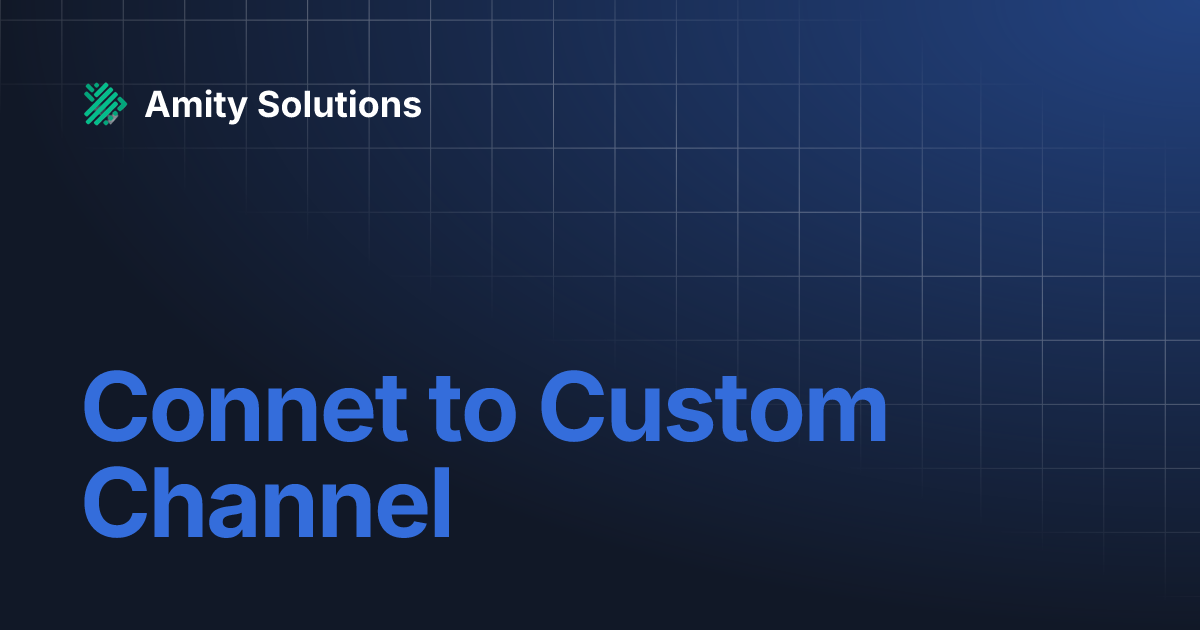 Connet to Custom Channel | Amity Solutions