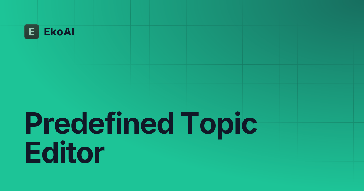 Predefined Topic Editor | EkoAI